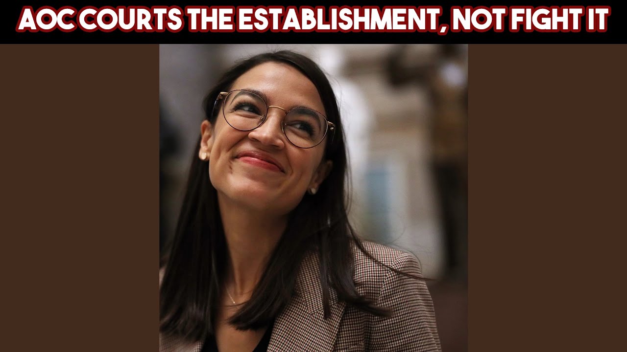 AOC Courts The Establishment, Not Fight It - YouTube