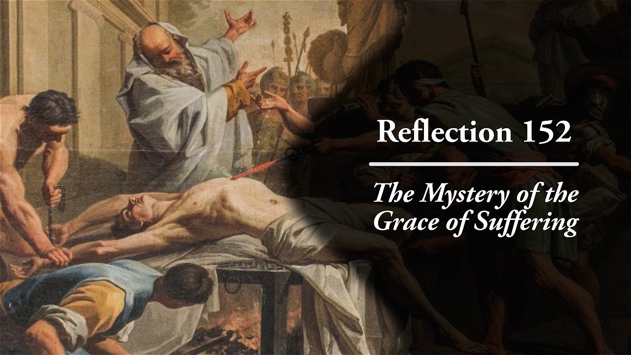 Reflection 152: The Mystery of the Grace of Suffering - YouTube