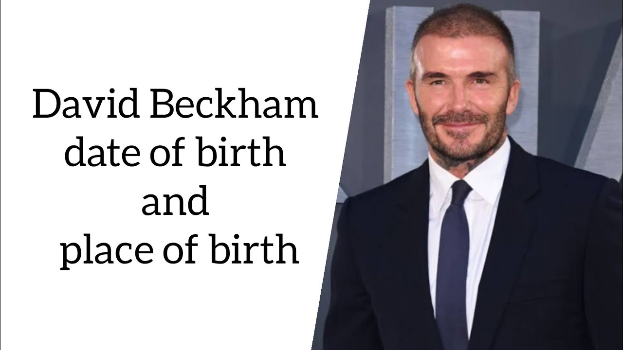 David Beckham date of birth and place of birth - YouTube