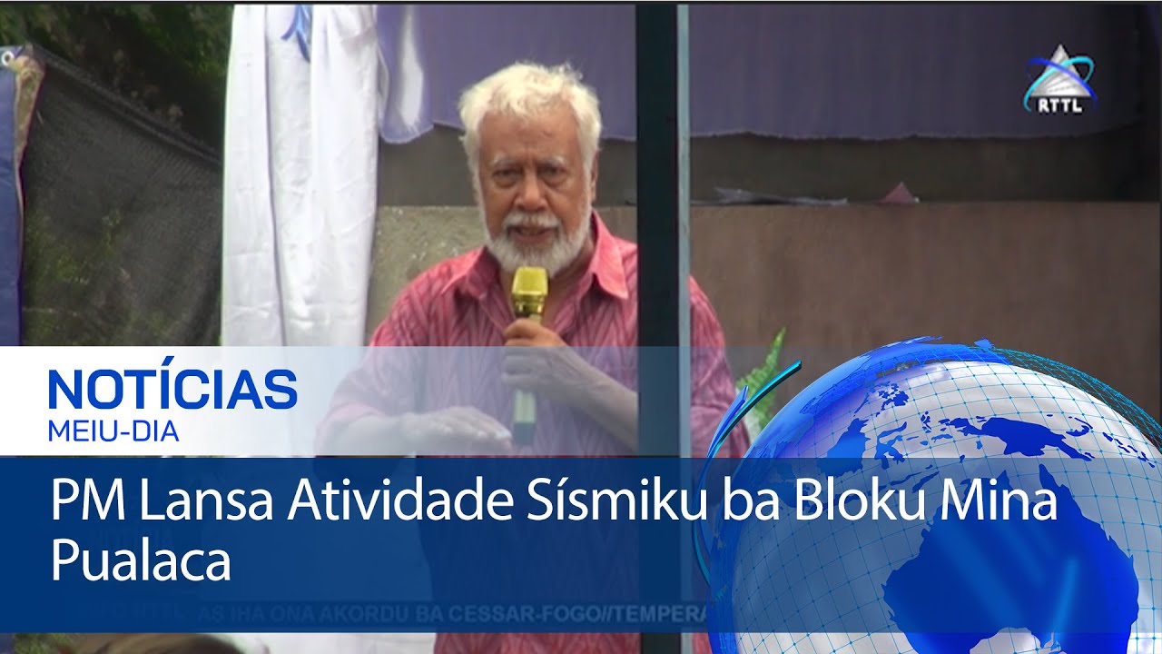 Primeiru-Ministru Lansa Atividade Sísmiku ba Bloku Mina Pualaca ...