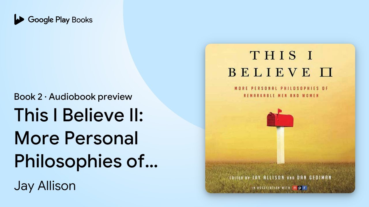 This I Believe II: More Personal Philosophies… by Jay Allison ...