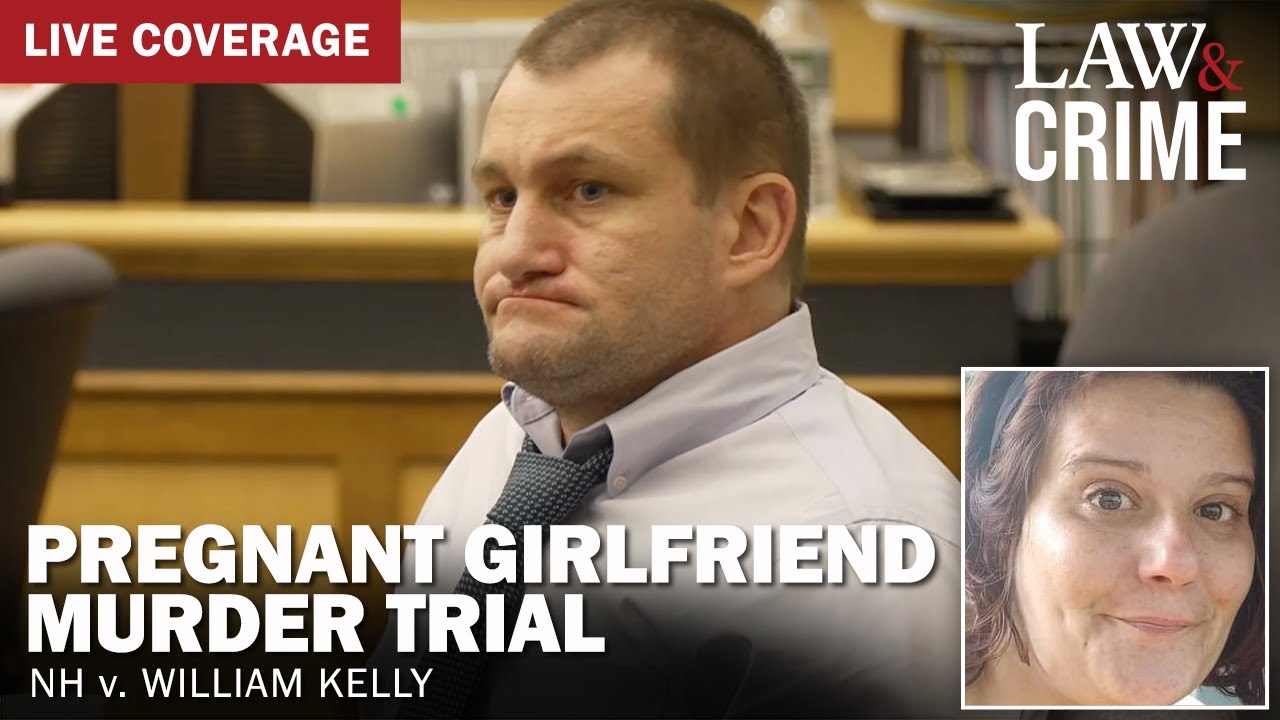 LIVE: Pregnant Girlfriend Murder Trial — NH v. William Kelly — Day 2 ...