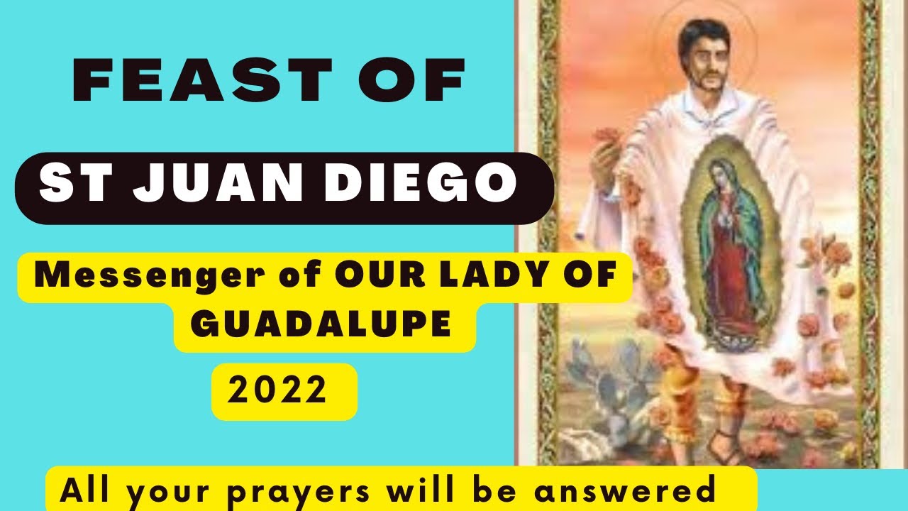 Feast of Saint Juan Diego 2022 || Messenger of Our Lady of Guadalupe ...