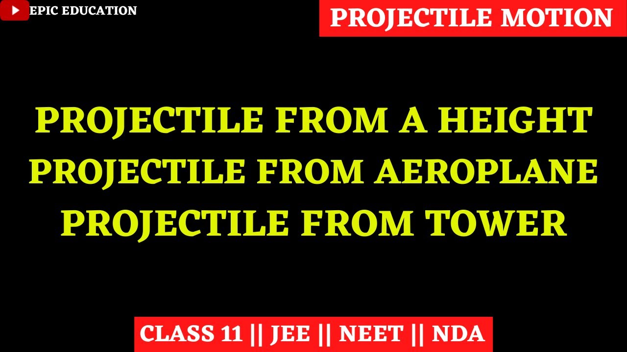 CLASS 11 PHYSICS || PROJECTILE MOTION - 04 || PROJECTILE FROM A HEIGHT ...