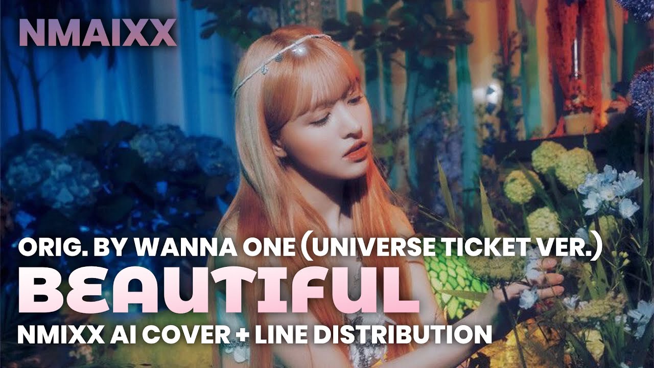 BEAUTIFUL (BY WANNA ONE) UNIVERSE TICKET VER. | NMIXX AI COVER LINE ...