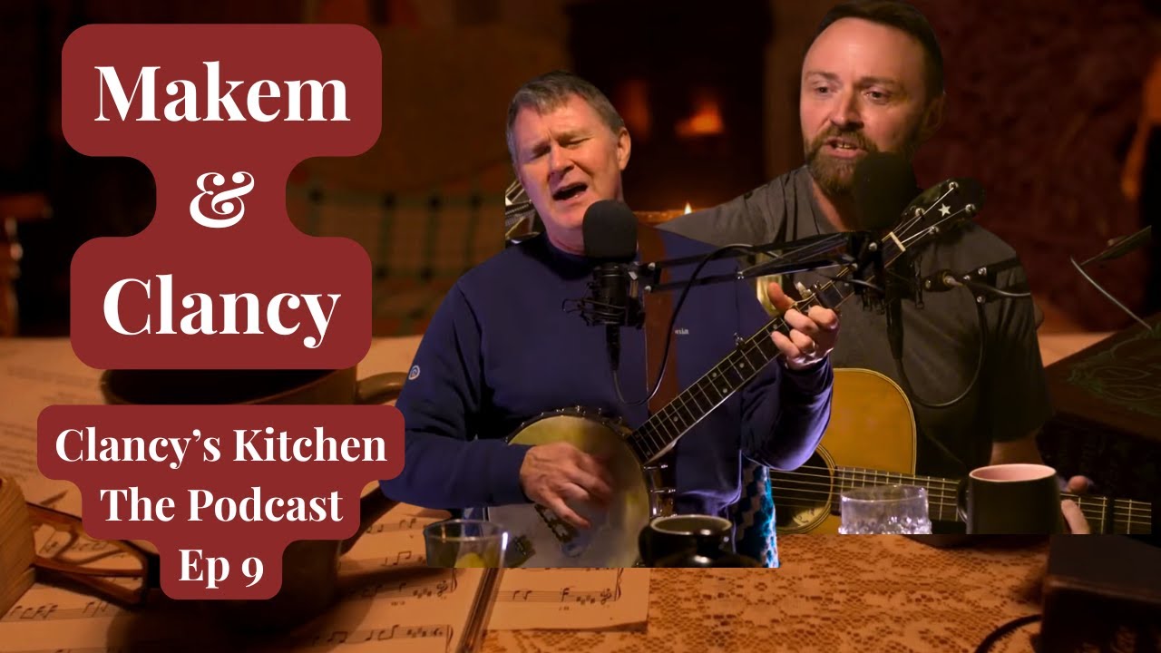 Clancy's Kitchen The Podcast Episode 9 - Makem and Clancy with Rory ...