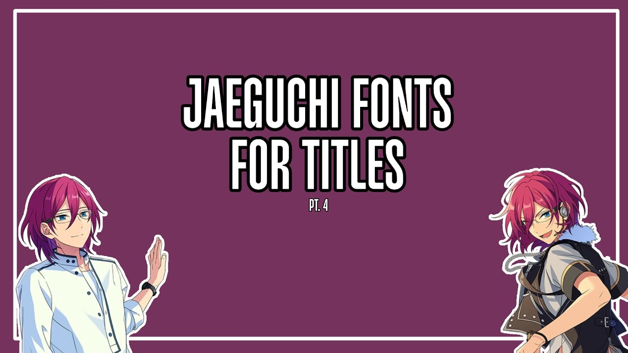 Jaeguchi fonts for titles of your color coded lyrics videos (Part 4 ...