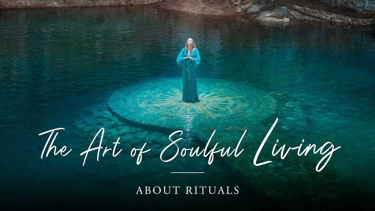 The Art of Soulful Living | Rituals - YouTube