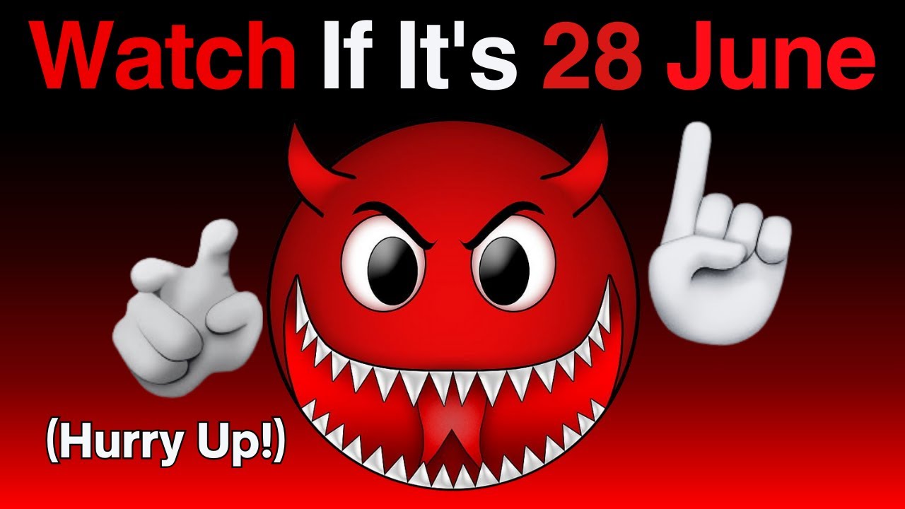 Watch This Video If It's 28 June! (Hurry Up!) - YouTube