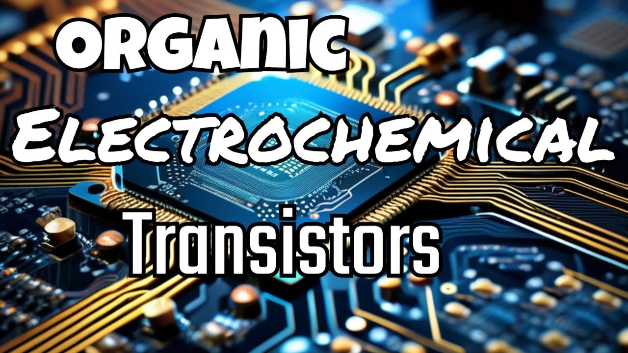 Organic Electrochemical Transistors Explained | Next-Gen Electronics ...