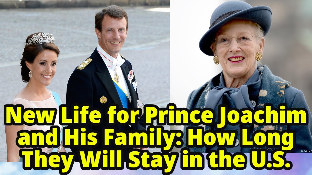 New Life for Prince Joachim and His Family: How Long They Will Stay in ...