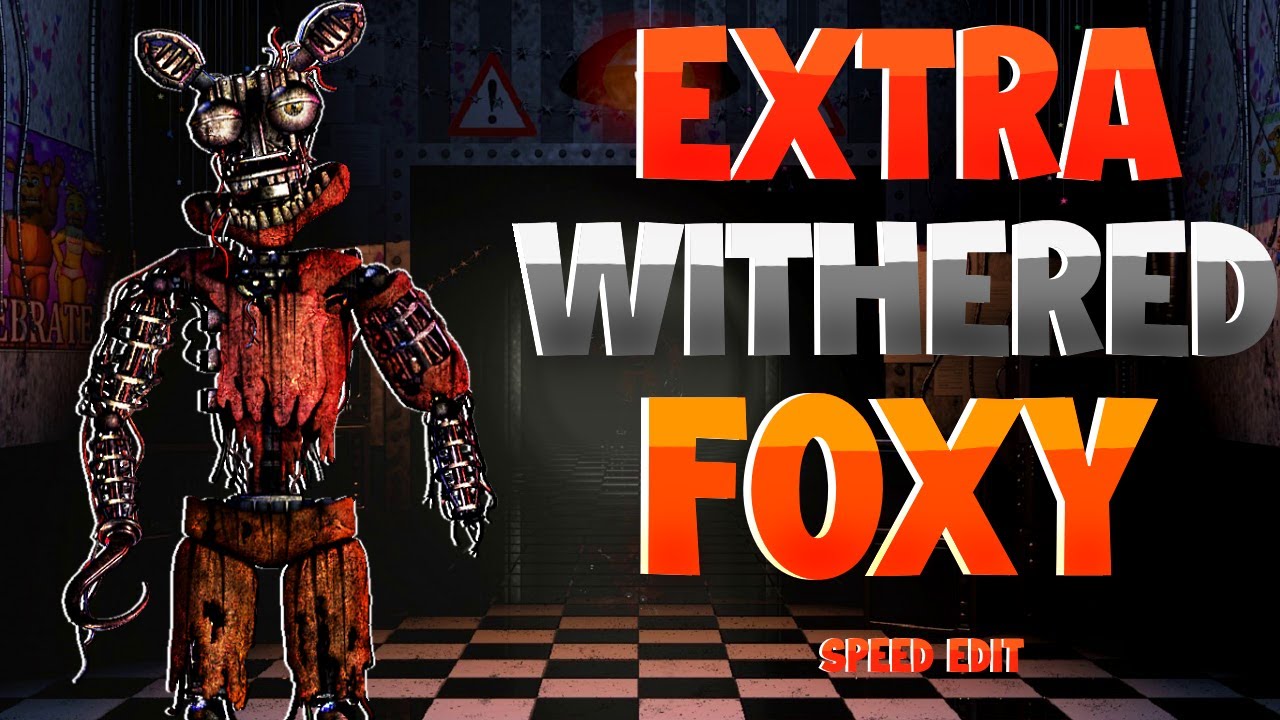 FNaF Speed Edit - Extra Withered Foxy! ( Remake ) - YouTube