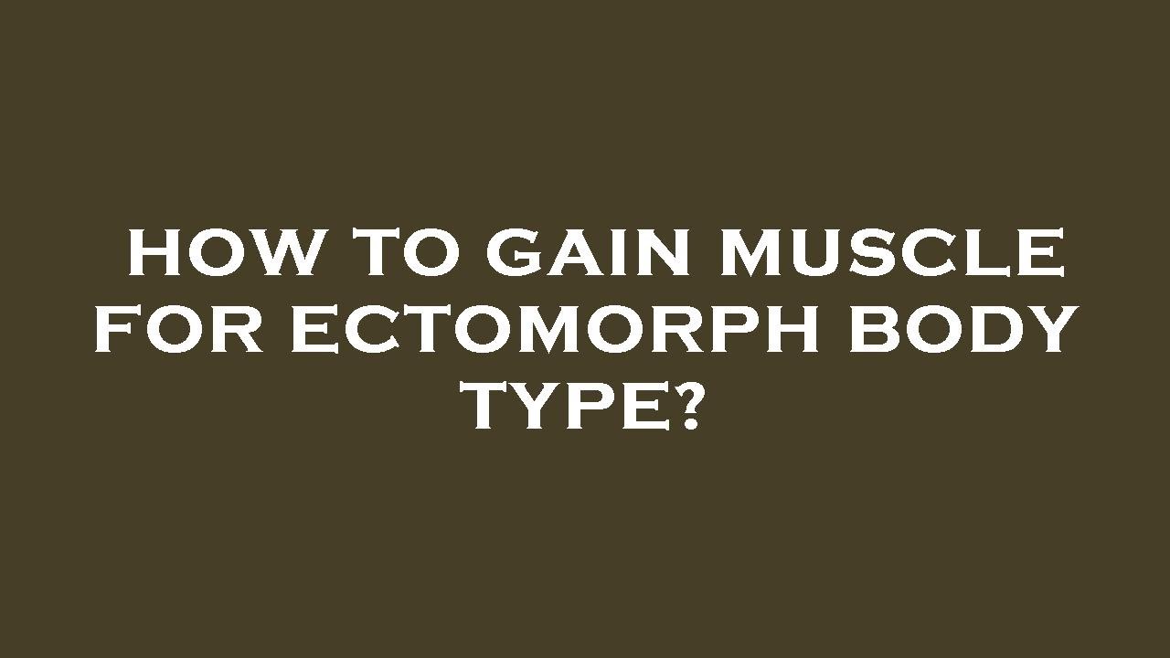 How to gain muscle for ectomorph body type? - YouTube