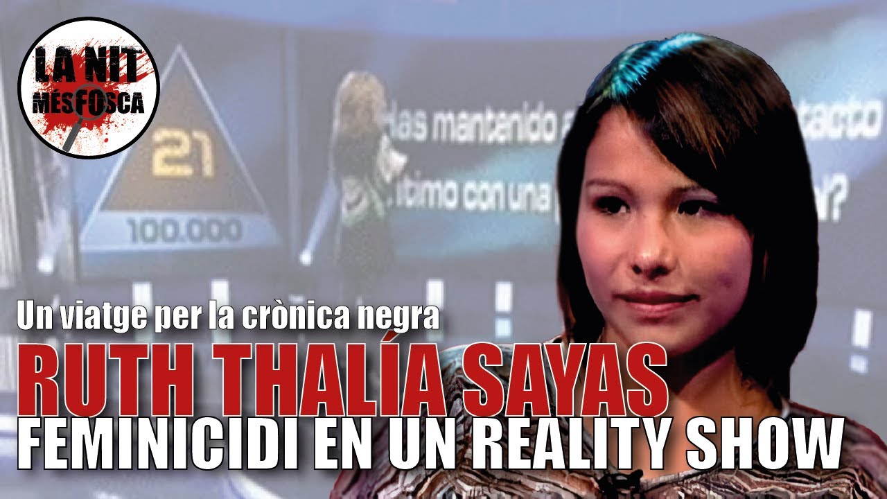 La Nit Més Fosca: Ruth Thalía Sayas - Feminicidi en un reality show 📺 ...