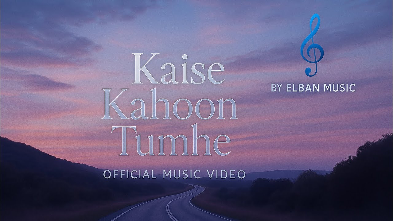 Kaise Kahoon Tumhe | Official Music| Elban Music - YouTube