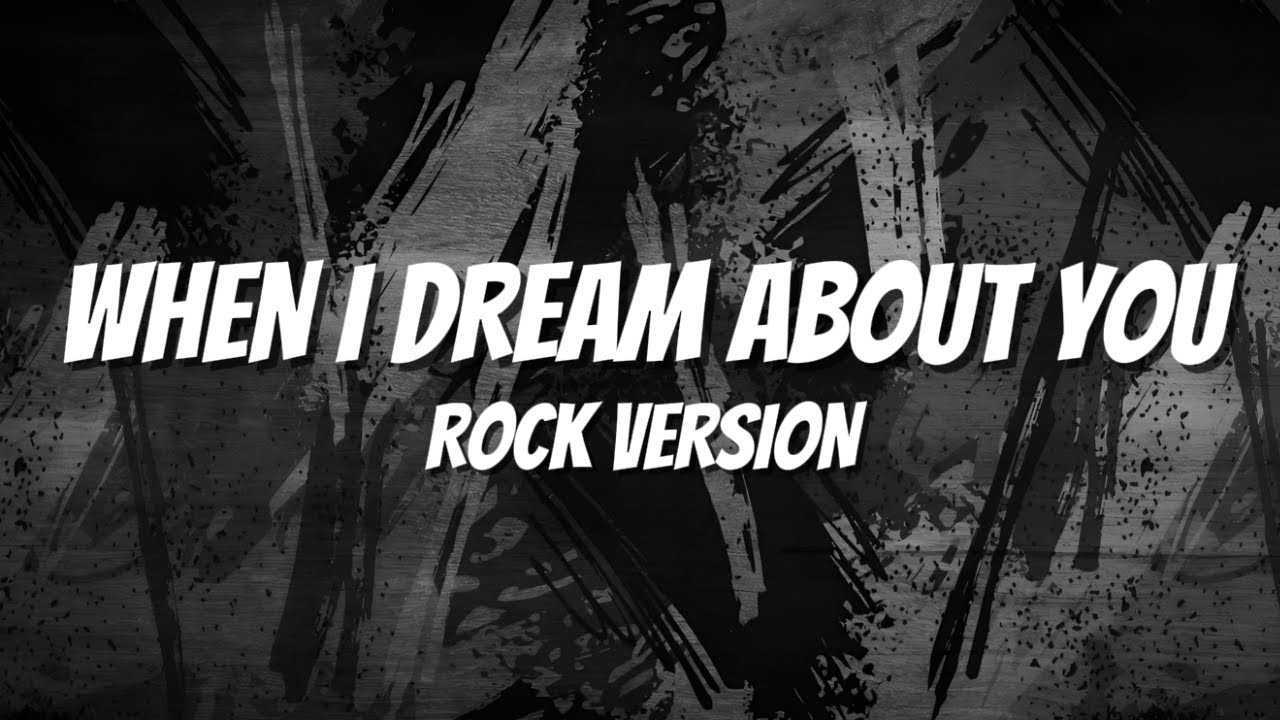 WHEN I DREAM ABOUT YOU - ROCK VERSION (LYRICS) - YouTube