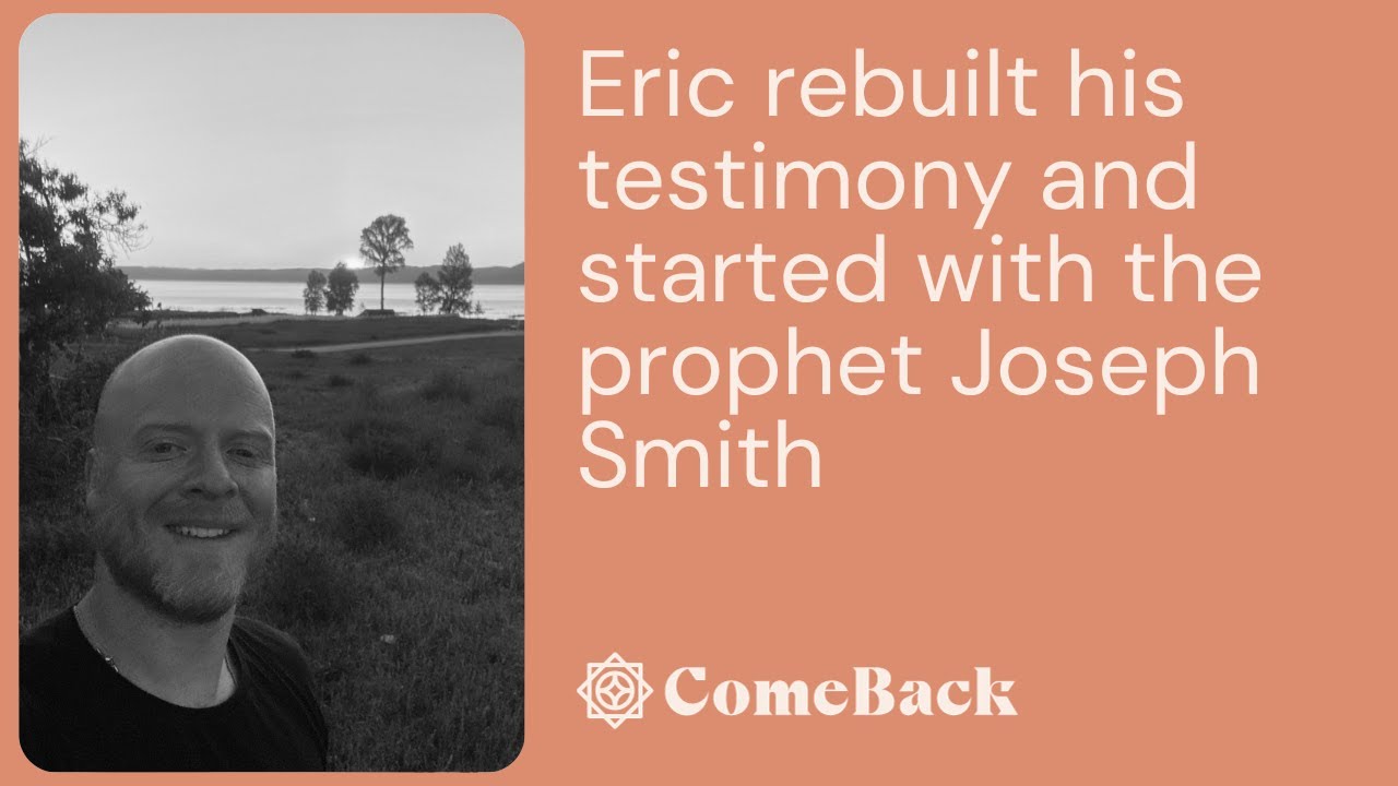 Eric's experience rebuilding his faith, beginning with the prophet ...