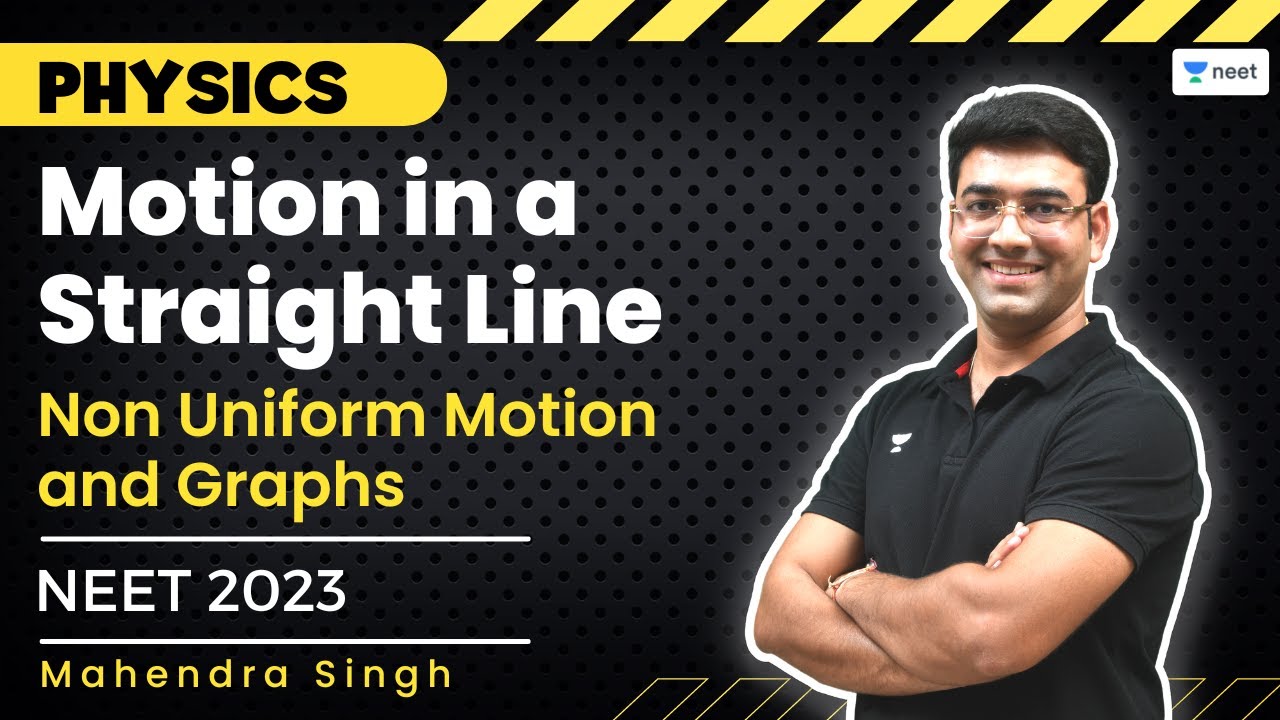 Motion in a Straight Line | Non Uniform Motion and Graphs | NEET 2023/ ...