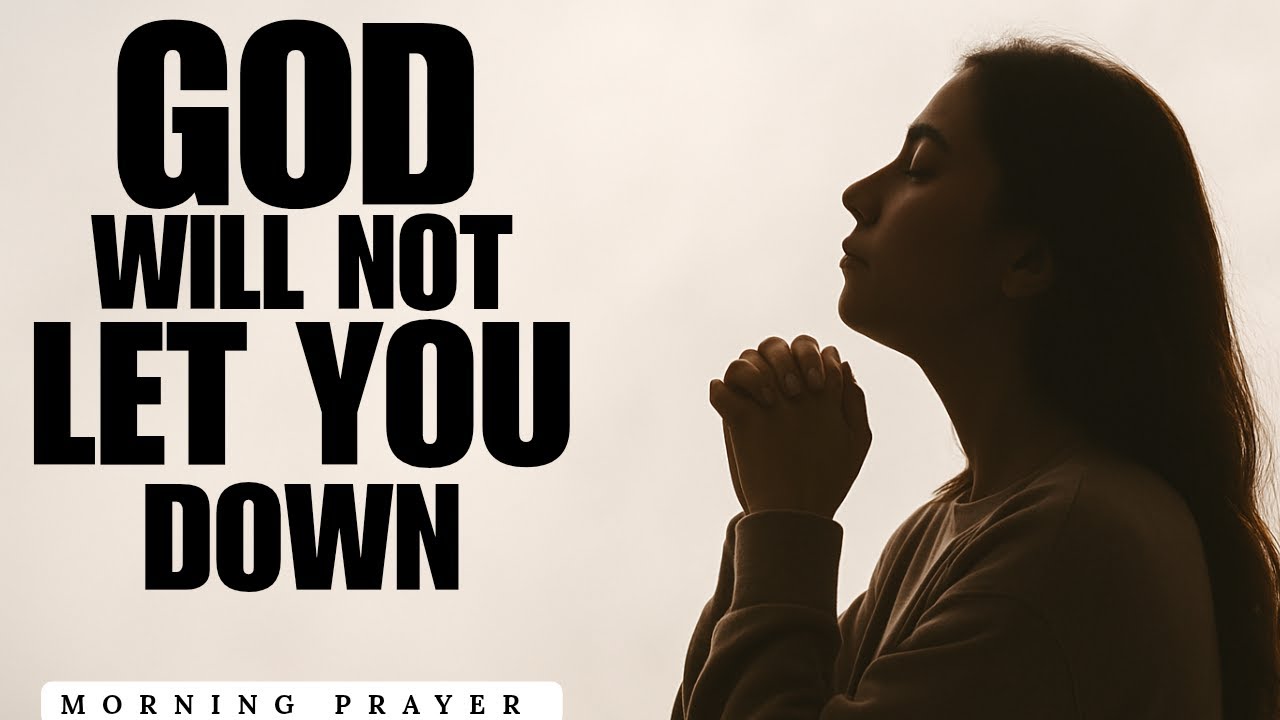 Lord, I Know You Will Not Let Me Down | Morning Prayer - YouTube
