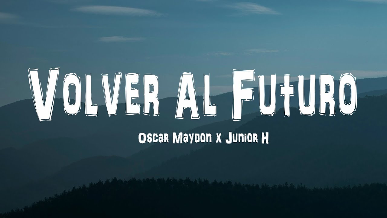 Oscar Maydon x Junior H - Volver Al Futuro (Letra/Lyrics) - YouTube