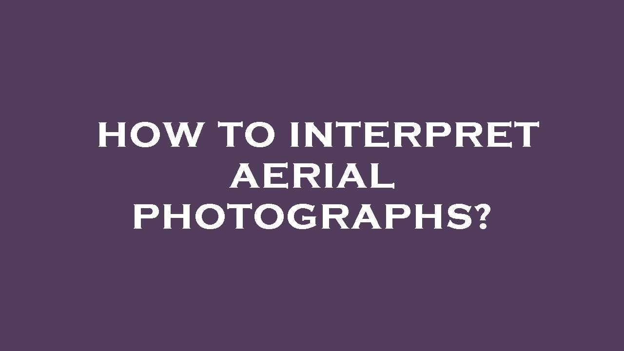 How to interpret aerial photographs? - YouTube
