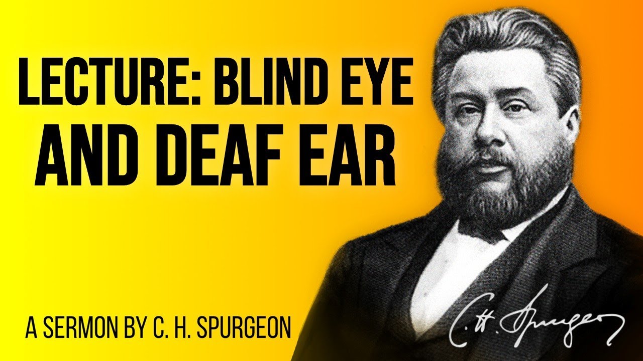 Lecture: The Blind Eye and The Deaf Ear - Charles Spurgeon - YouTube