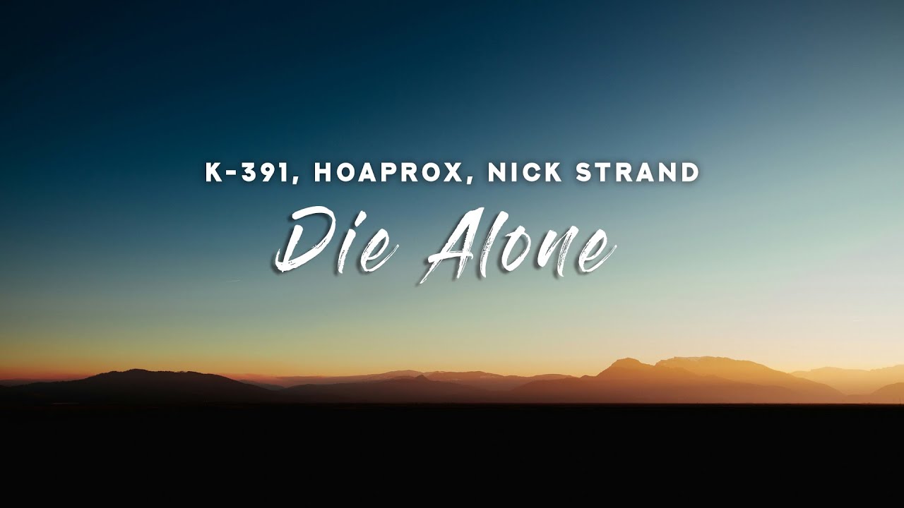 K-391, Hoaprox, Nick Strand - Die Alone (Lyrics) - YouTube