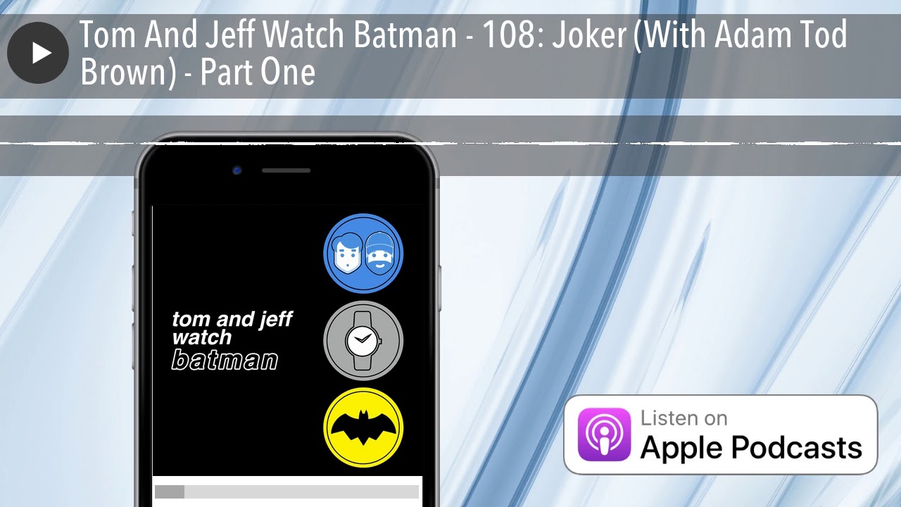 Tom And Jeff Watch Batman - 108: Joker (With Adam Tod Brown) - Part One - YouTube