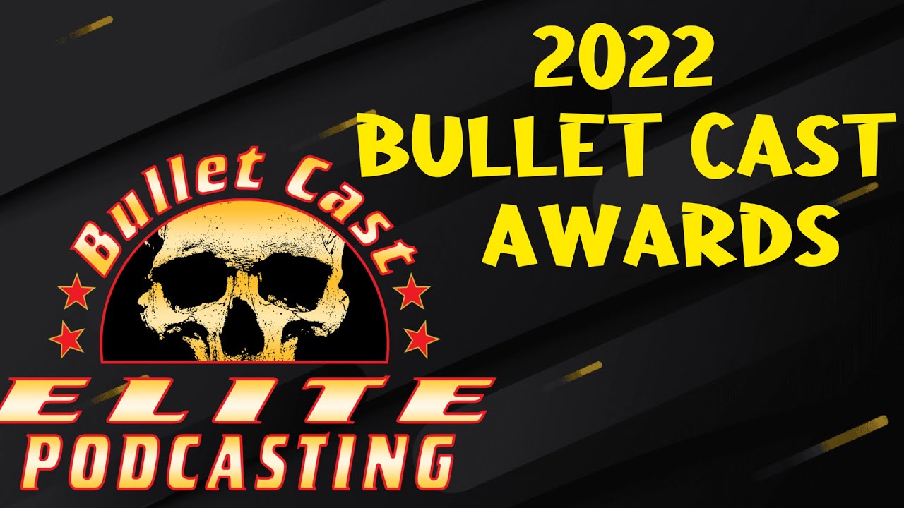 Bullet Cast Ep. 308 Bullet Cast Awards 2022 - YouTube