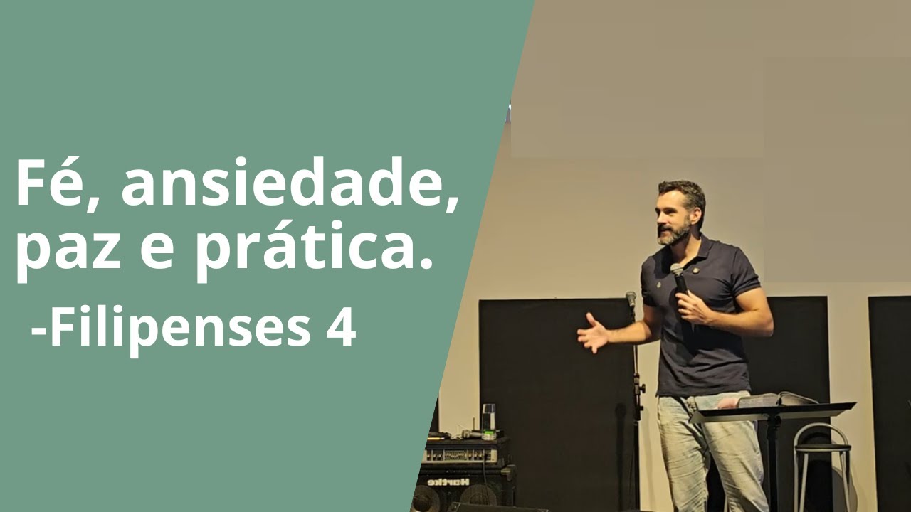 Fé, ansiedade, paz e prática. Filipenses 4 - Pr. Dênys Martins - YouTube