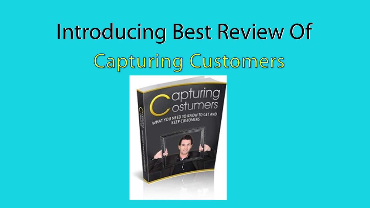 Capturing Customers, Learn How To Be A Success At Getting And Keeping Customers!" - YouTube
