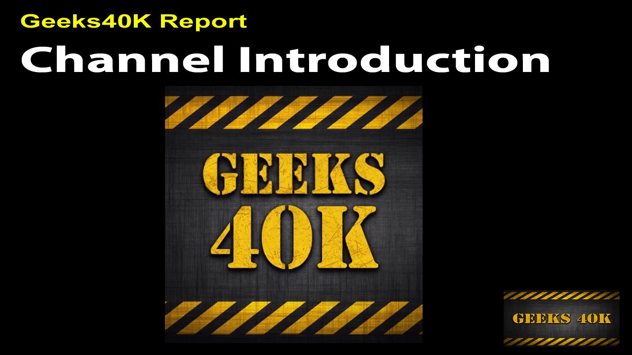 Geeks 40k Introduction, New Warhammer 40k Channel - YouTube