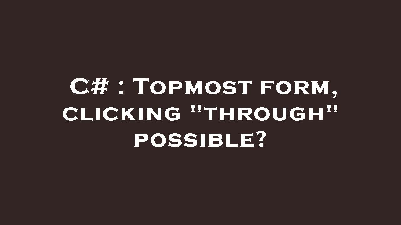 C# : Topmost form, clicking "through" possible? - YouTube