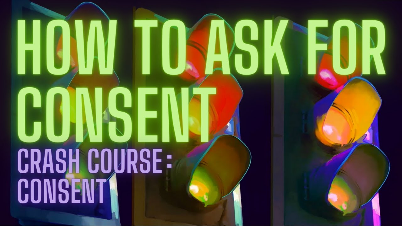 How to ask for Consent | Crash Course: Consent - YouTube