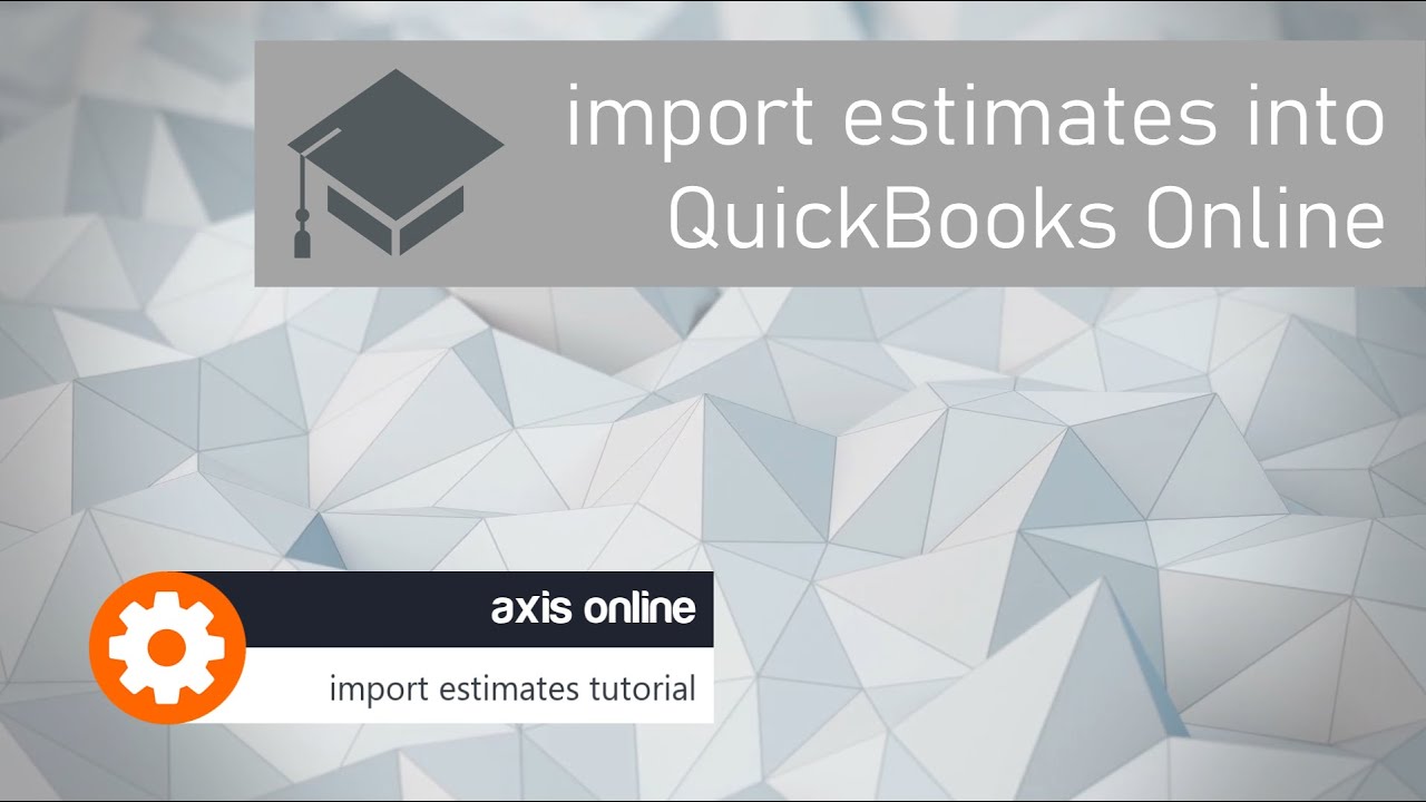How to import estimates into QuickBooks Online using Axis Online - YouTube