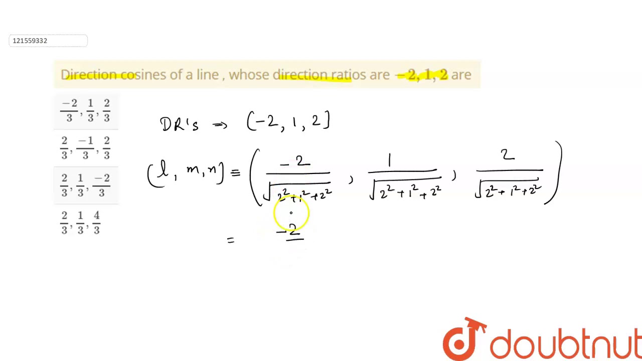 Direction cosines of a line , whose direction ratios are `-2,1,2 ` are ...