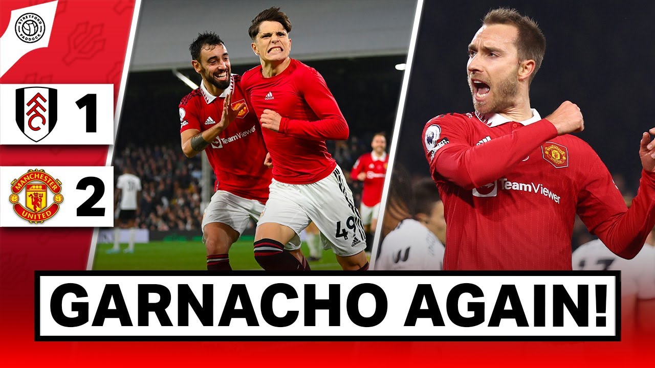 GARNACHO WINS IT! | Fulham 1-2 Manchester United | Match Review - YouTube