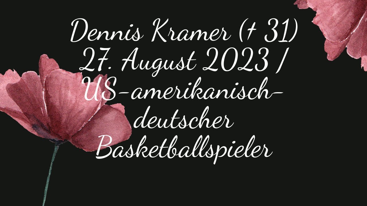 Dennis Kramer († 31) - 27. August 2023 / US-amerikanisch-deutscher ...