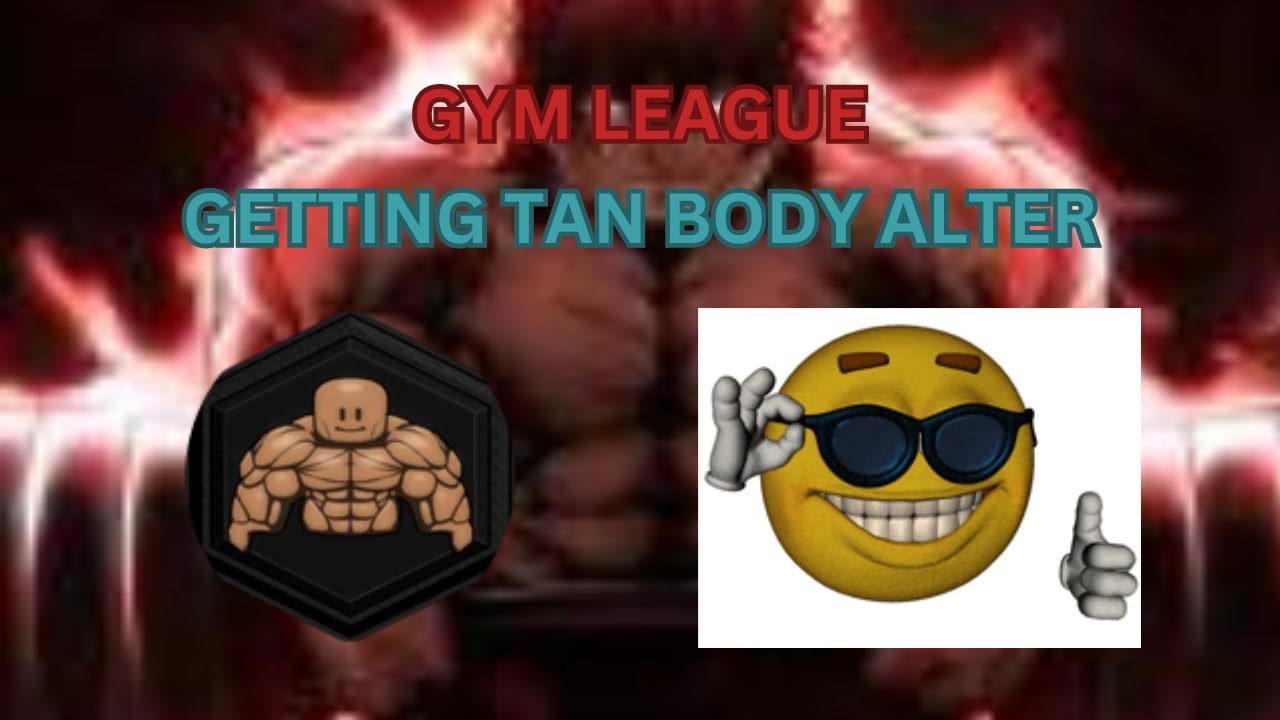 GETTING TAN BODY ALTER IN ROBLOX GYM LEAGUE - YouTube