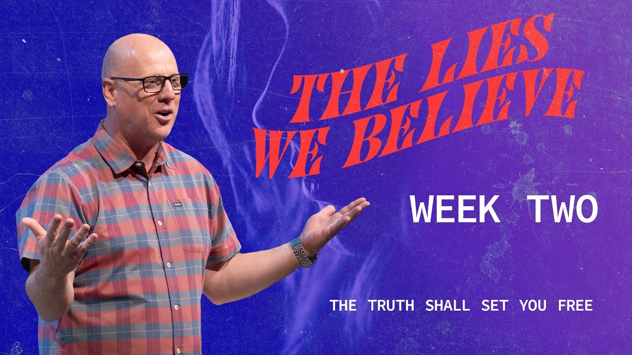 THE LIES WE BELIEVE • Week Two • Pastor Ben Johnson - YouTube