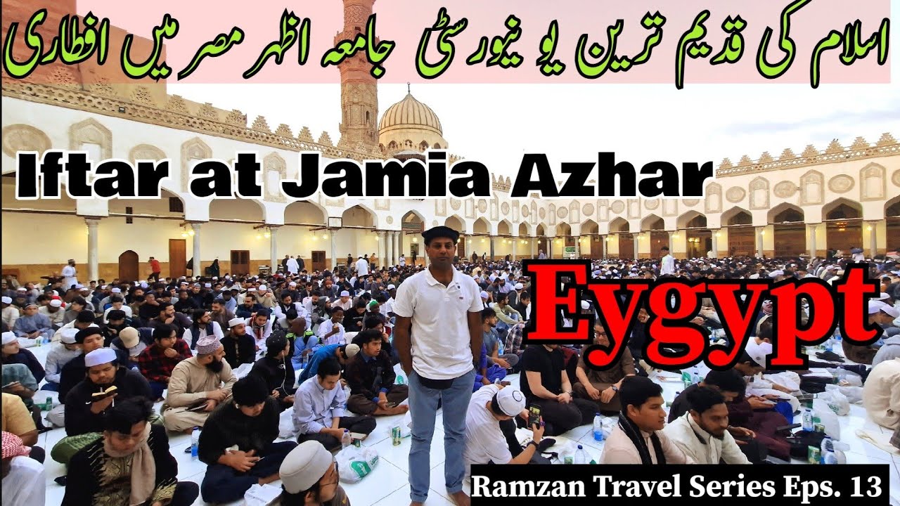 Jamia Azhar Eygypt me Grand Aftari or Sehri | Ramzan Travel Series Eps ...