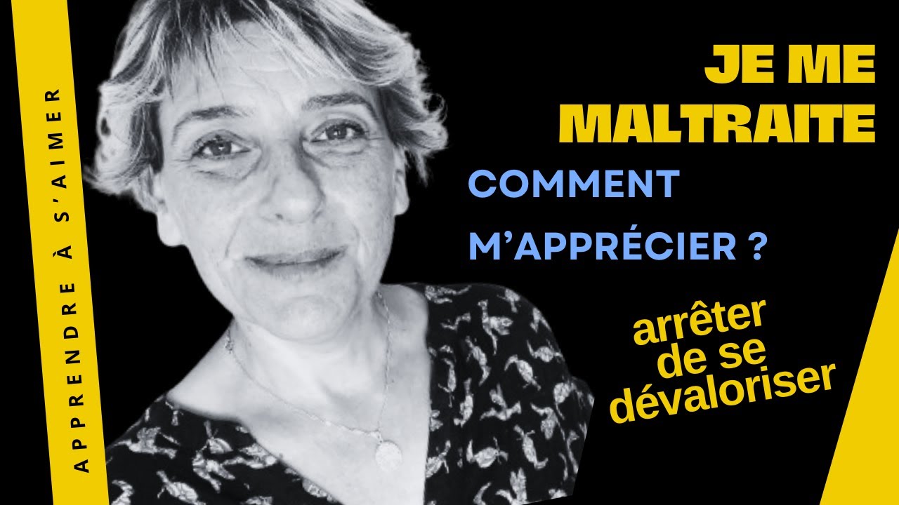 COMMENT ARRETER DE SE MALTRAITER ET RETROUVER L'ESTIME DE SOI - YouTube