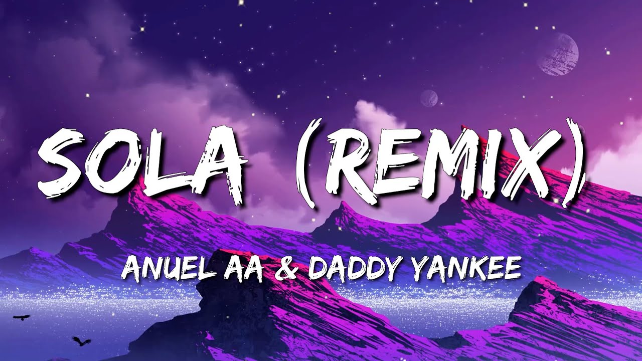 Sola Remix - Anuel AA Ft. Daddy Yankee, Wisin, Farruko, Zion Y Lennox ...