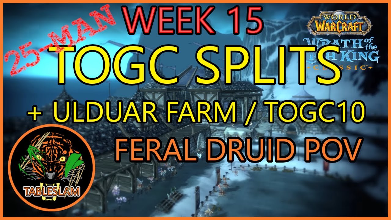 Pre-Raid TOGC 10 + TOGC 25 Splits Week 15, then Ulduar 25 Farm! | Feral ...