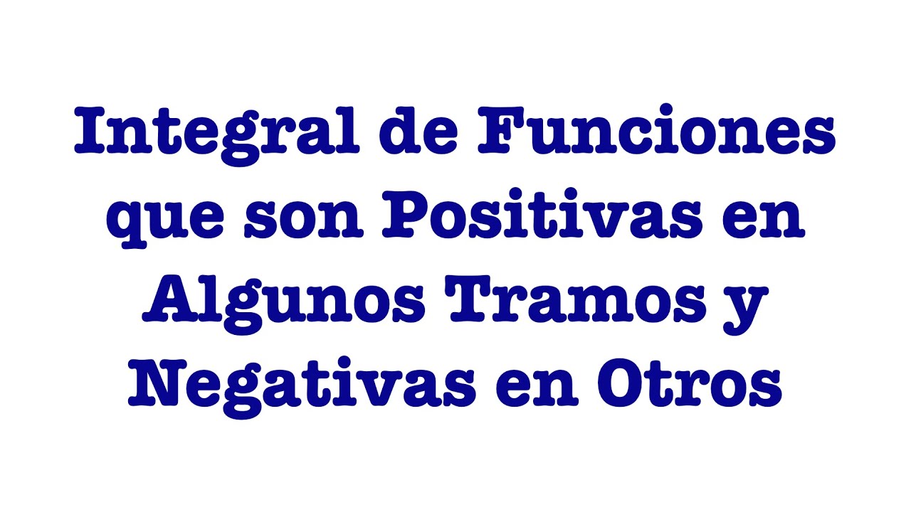 Cálculo Integral - Integral de Funciones que son Positivas en Algunos ...