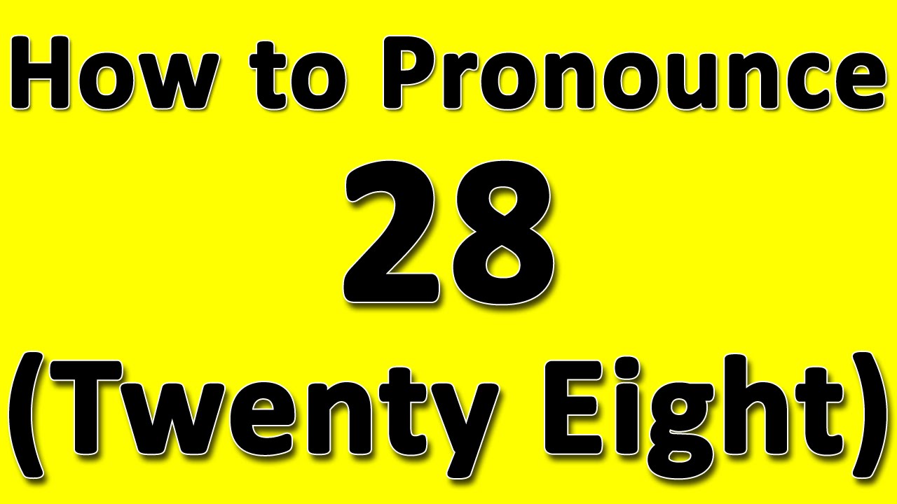 How to Pronounce 28 (Twenty Eight) - YouTube