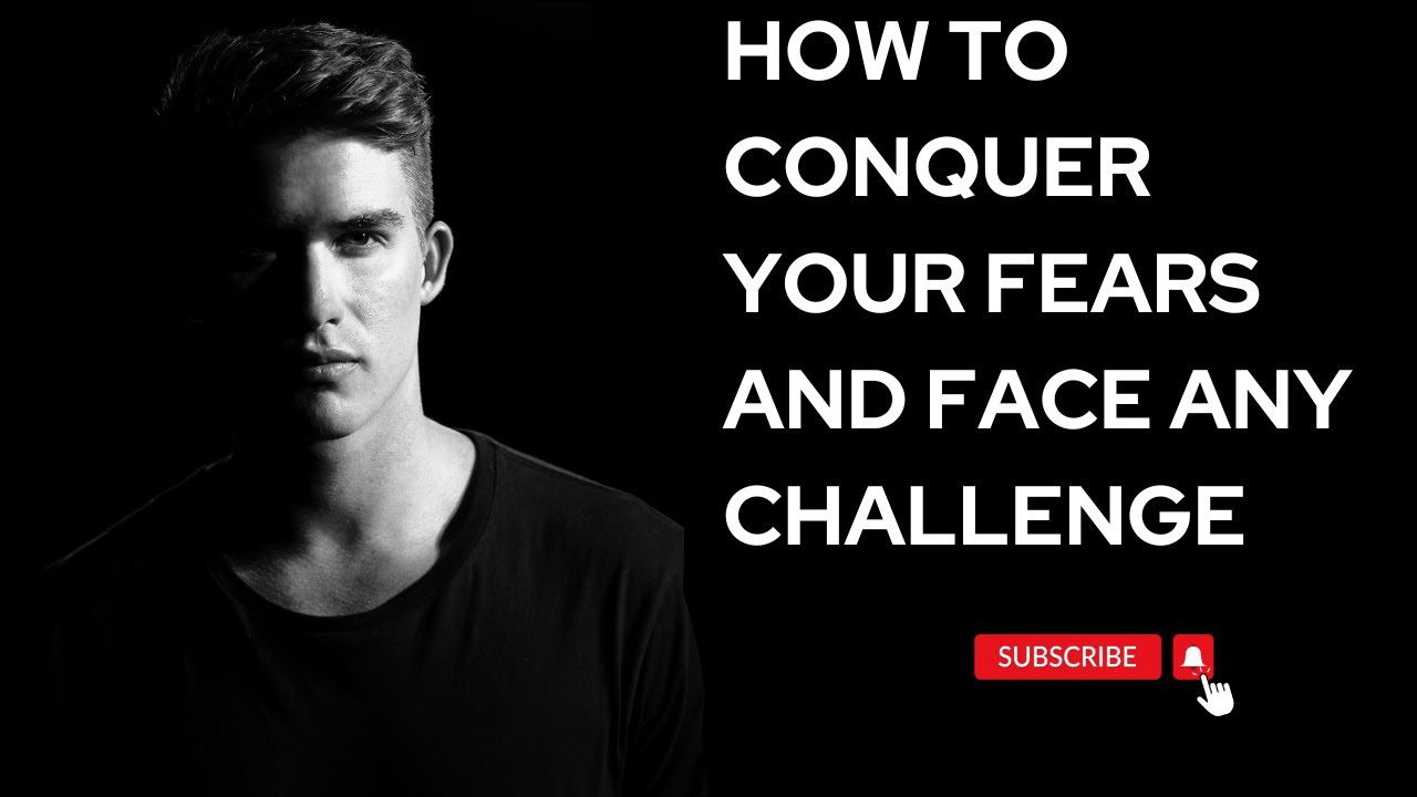 how to conquer your fears and face any challenge - YouTube