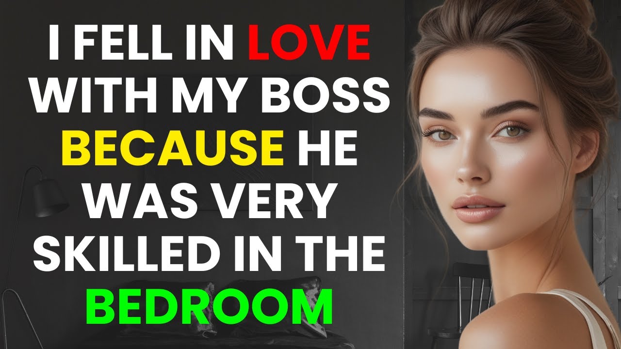 I FELL IN LOVE WITH MY BOSS BECAUSE HE WAS VERY SKILLED IN THE BEDROOM ...