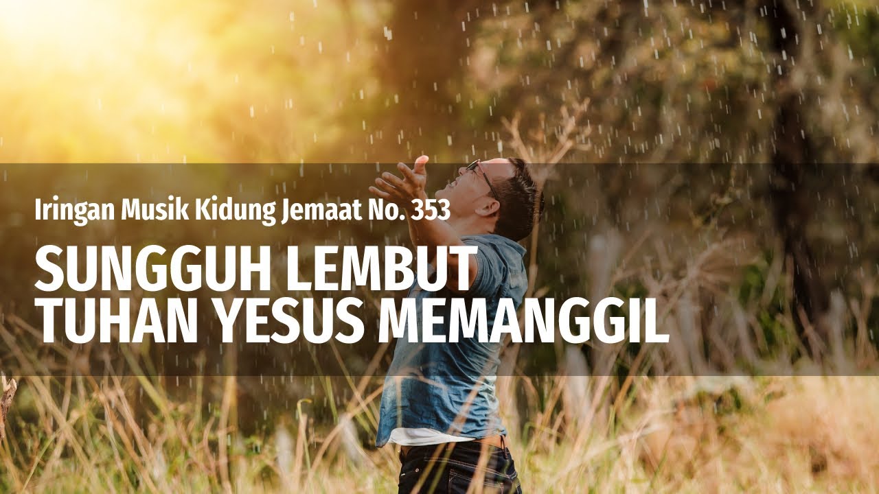 Iringan KJ 353 SUNGGUH LEMBUT TUHAN YESUS MEMANGGIL - YouTube