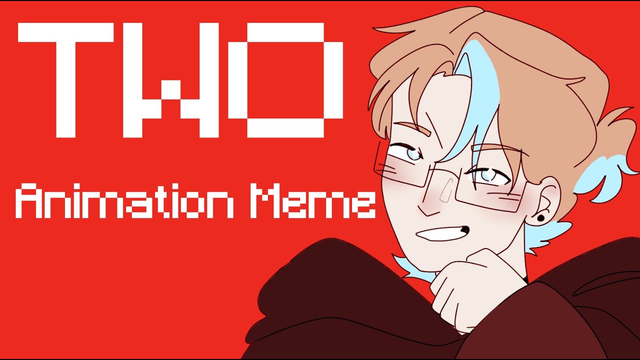 TWO || Animation Meme || - YouTube